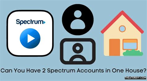 Can You Have 2 Spectrum Accounts In One House
