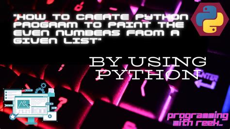 How To Create Python Program To Print The Even Numbers From A Given