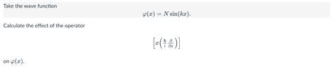 Solved Take The Wave Function N Sin Kx ﻿find Effect Of