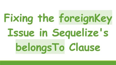 Fixing The Foreignkey Issue In Sequelizes Belongsto Clause Youtube