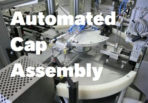 What Is Automated Cap Assembly And How Does It Work Rna Automation