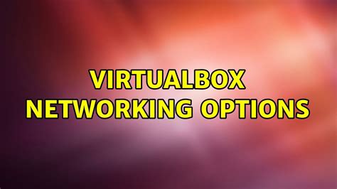 virtualbox networking options youtube