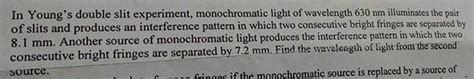 In Youngs Double Slit Experiment Monochromatic Light Of Wavelength 630 Nm Illuminates The Pair