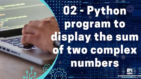 02 Complex Numbers Write A Python Program To Display The Sum Two