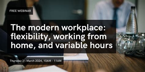 Webinar The Modern Workplace Flexibility Working From Home And Variable Hours