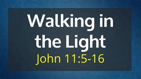 Walking In The Light John 115 16 Youtube