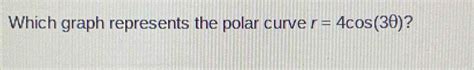 Which Graph Represents The Polar Curve R4cos 3θ Algebra