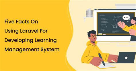 5 Facts For Using Laravel For Developing Learning Management Systems
