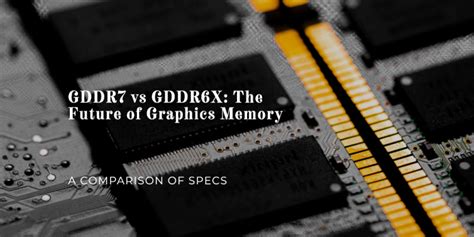 Comparing GDDR Vs GDDR X Specs The Future Of GPU Memory