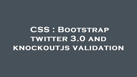 Css Bootstrap Twitter 30 And Knockoutjs Validation Youtube