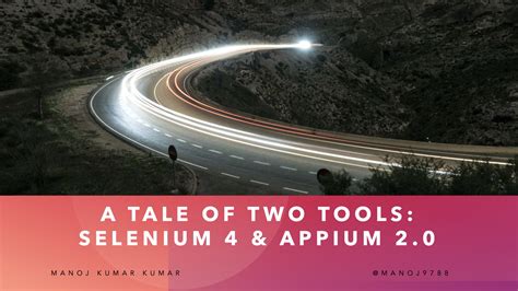 A Tale Of Two Tools Selenium 4 And Appium 20 Manoj Kumar Ministry