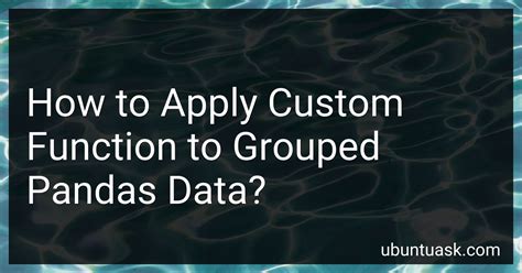 How To Apply Custom Function To Grouped Pandas Data In 2024