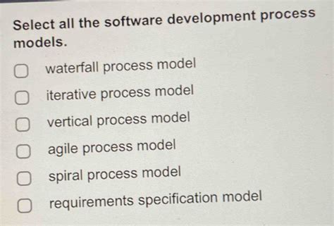solved select all the software development process models waterfall