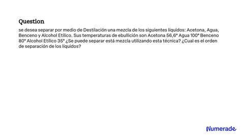 Solved Se Desea Separar Por Medio De Destilación Una Mezcla De Los