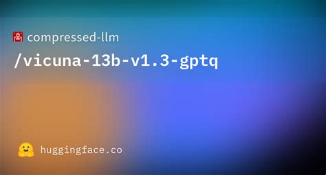 Compressed Llm Vicuna B V Gptq Hugging Face