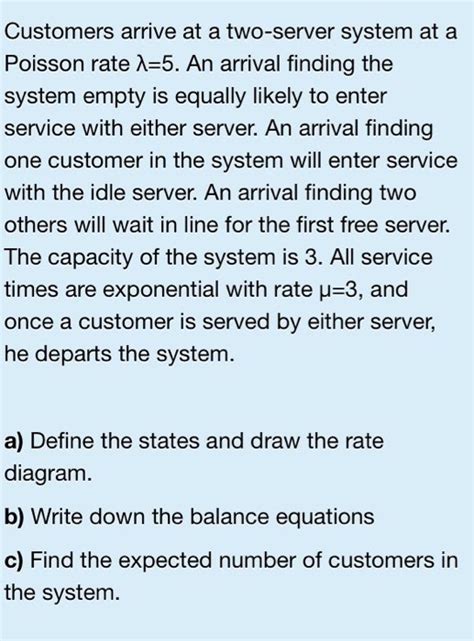 Solved Customers Arrive At A Two Server System At A Poisson