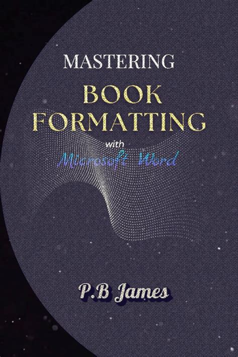 Mastering Book Formatting With Microsoft Word Ebook James Pb