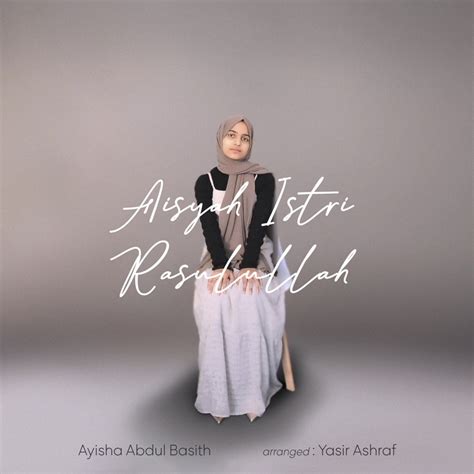 Aisyah Istri Rasulullah Ayisha Abdul Basith Song Lyrics Music Videos And Concerts