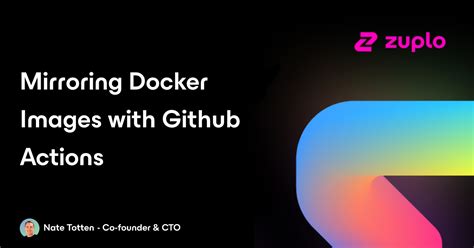 Mirroring Docker Images With Github Actions Zuplo Blog