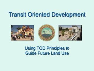 PPT Transit Oriented Development Using TOD Principles To Guide Future Land Use PowerPoint