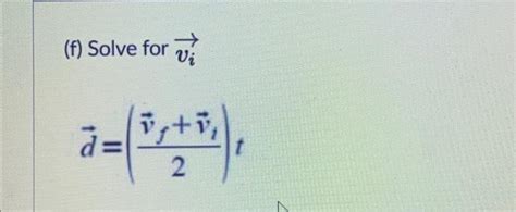 Solved F Solve For Vi D Vf Vi T G Solve For V Chegg Com