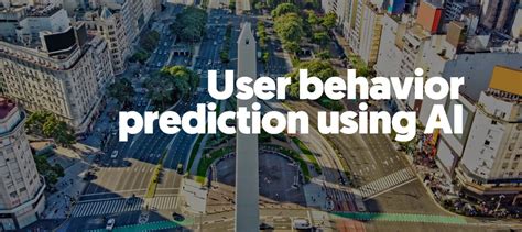 User Behavior Prediction Using Ai A Definitive Challenge