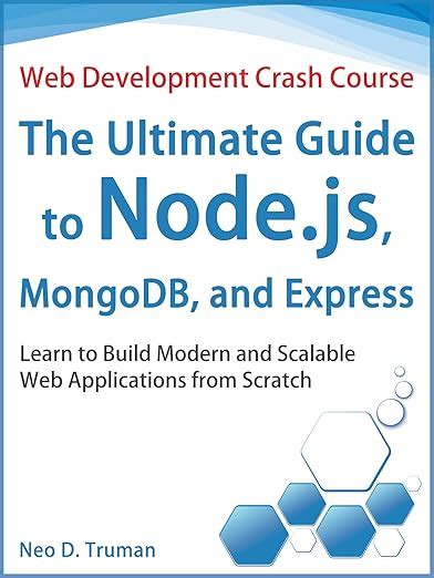 The Ultimate Guide To Nodejs Mongodb And Express Learn To Build Modern And