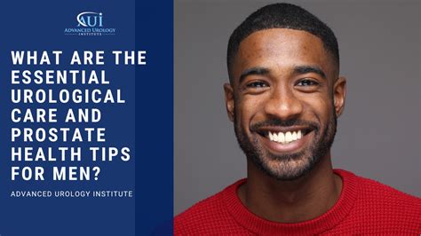 What Are The Essential Urological Care And Prostate Health Tips For Men Advanced Urology