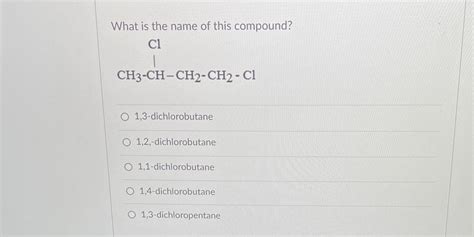 Solved What Is The Name Of This Compound Cl CH CH CH CH Cl Course Hero