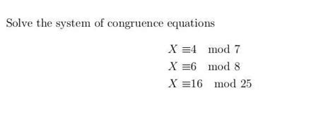 Solved Solve The System Of Congruence Equations X 54 Mod 7 X