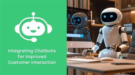 Integrating Chatbots For Improved Customer Interaction