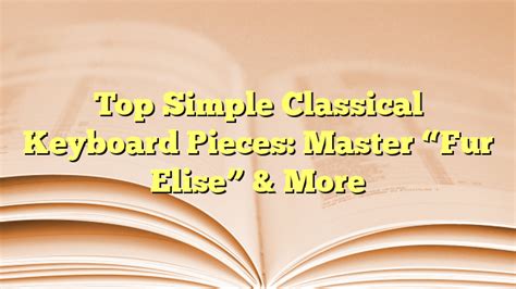 Top Simple Classical Keyboard Pieces Master Fur Elise And More Beginner Keyboards