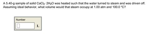 Solved A 5 40 G Sample Of Solid Cacl 2 Middot 2h 2o Was