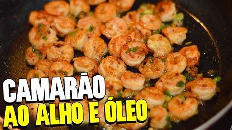 Receita De CamarÃo Ao Alho E Óleo Sem Casca E Limpo Youtube