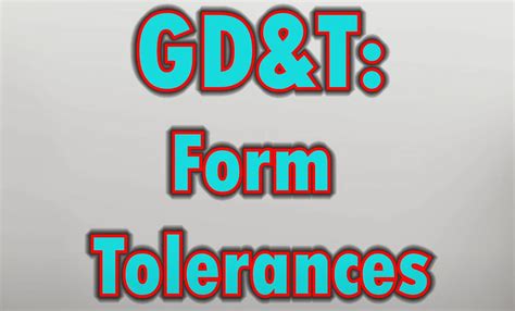 Gdandt Form Tolerances How To Use Straightness Flatness Roundness Cylindricity