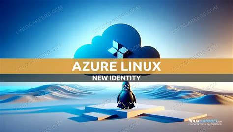 Microsoft Unveils Azure Linux As The New Identity For Its In House