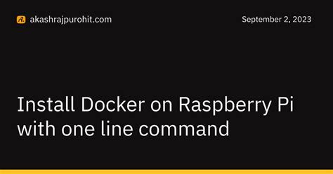 Install Docker On Raspberry Pi With One Line Command Akash Rajpurohit