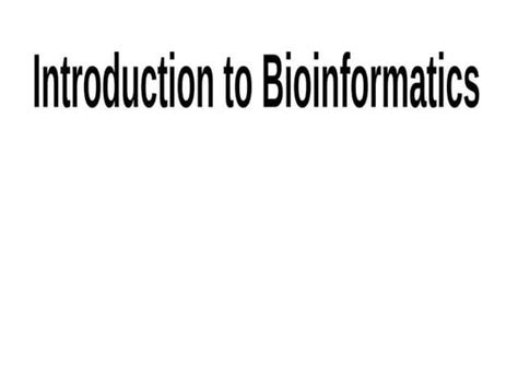Introduction Of Bioinformatics Pptx