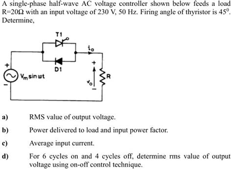 SOLVED A Single Phase Half Wave AC Voltage Controller Shown Below Feeds A Load R Q With An