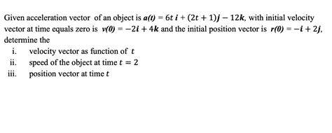 Solved Given Acceleration Vector Of An Object Is A T I Chegg Com