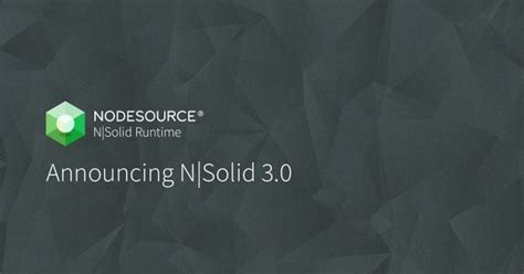 NodeSource Releases N Solid With Large Scale Node Js Deployment Features SD Times