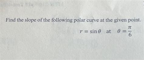 Solved Find The Slope Of The Following Polar Curve At The