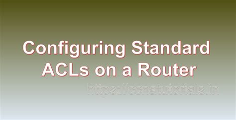 Configuring Standard Acls On A Router In Packet Tracer Ccna Tutorials