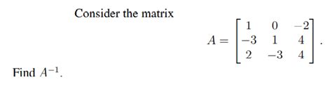 Solved Consider The Matrix 1 3 2 0 1 A 2 4 4 3 Find A 1