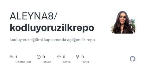 GitHub ALEYNA kodluyoruzilkrepo kodluyoruz eğitimi kapsamında açtığım ilk repo