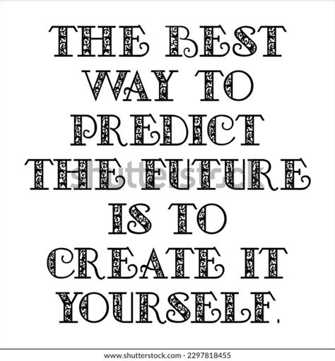Best Way Predict Future Create Yourself Stock Vector Royalty Free 2297818455 Shutterstock