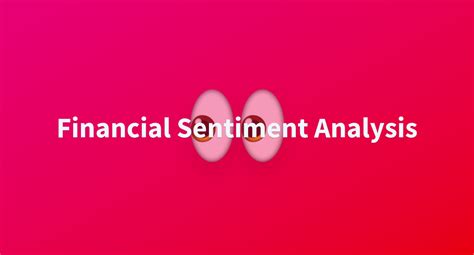 Financial Sentiment Analysis A Hugging Face Space By Gokhalearya
