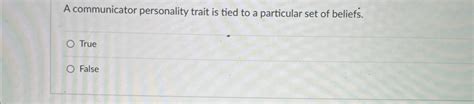 Solved A Communicator Personality Trait Is Tied To A