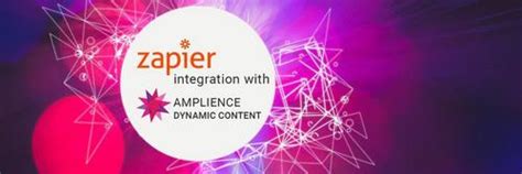 How To Use The Dynamic Content Zapier Integration To Build A Better