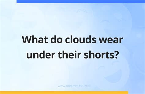 What Do Clouds Wear Under Their Shorts Riddlesmash